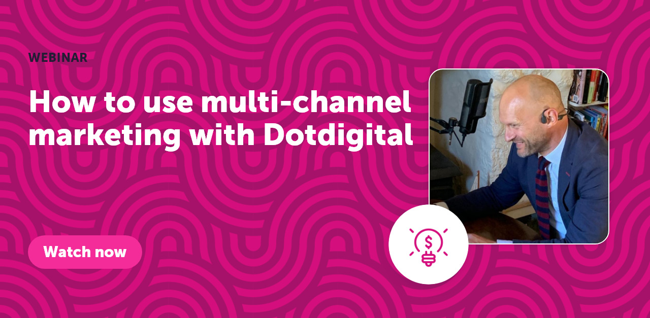 How to use multi-channel marketing with Dotdigital