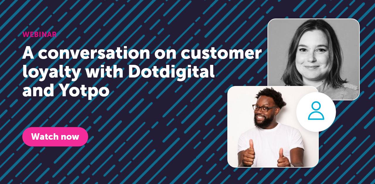 A conversation on customer loyalty with Dotdigital and Yotpo
