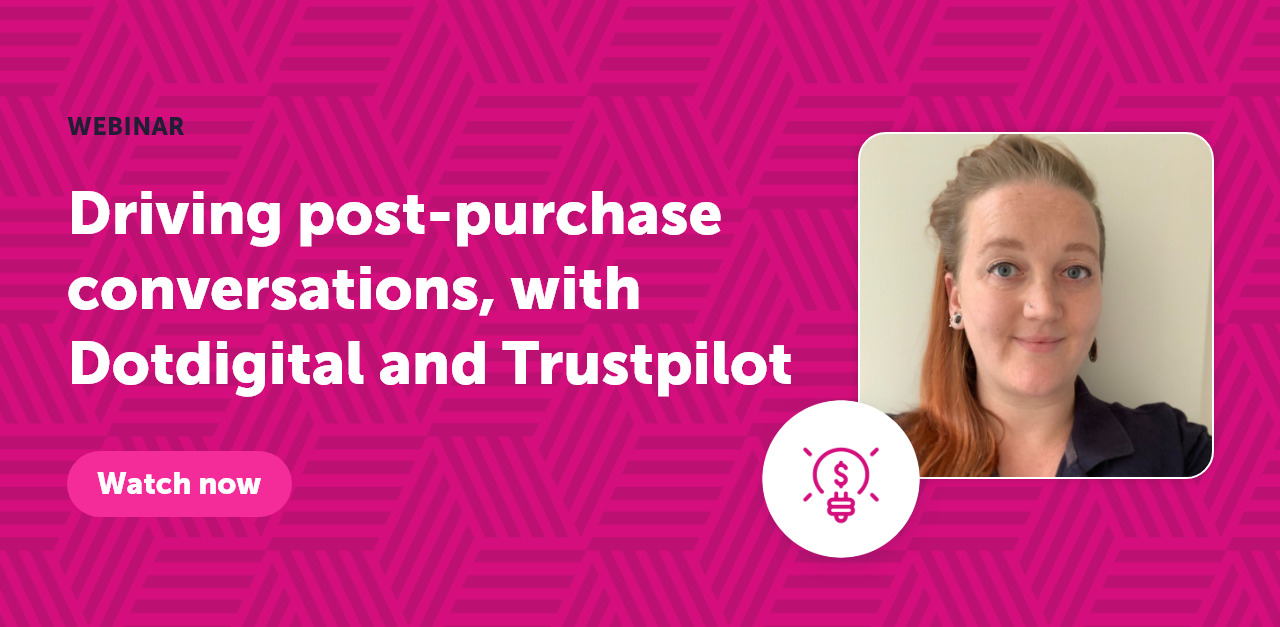 Driving post-purchase conversations, with Dotdigital and Trustpilot ...
