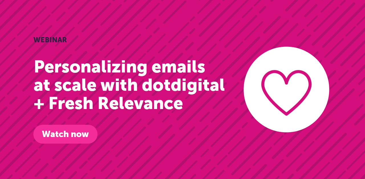 Personalizing emails at scale with dotdigital + Fresh Relevance ...