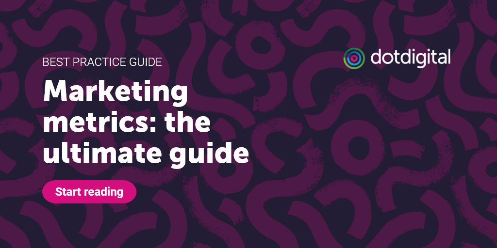 The ultimate guide to marketing metrics | Dotdigital