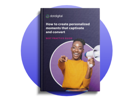 How to create personalized moments that captivate and convert | Dotdigital