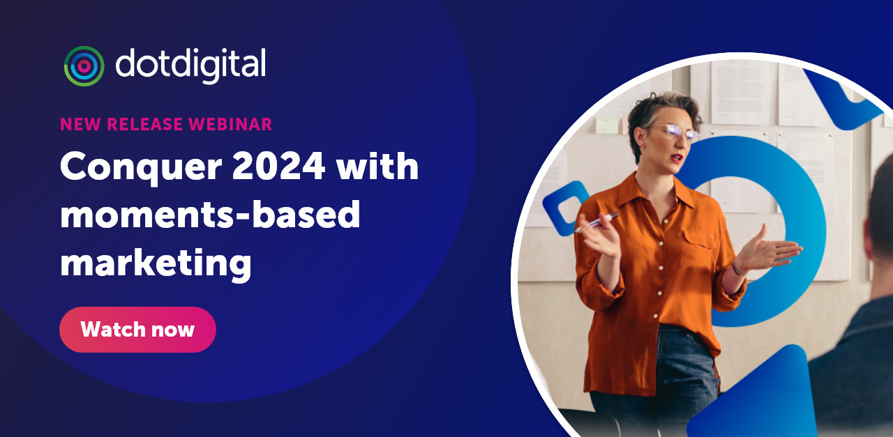 Conquer 2024 with moments-based marketing | Dotdigital