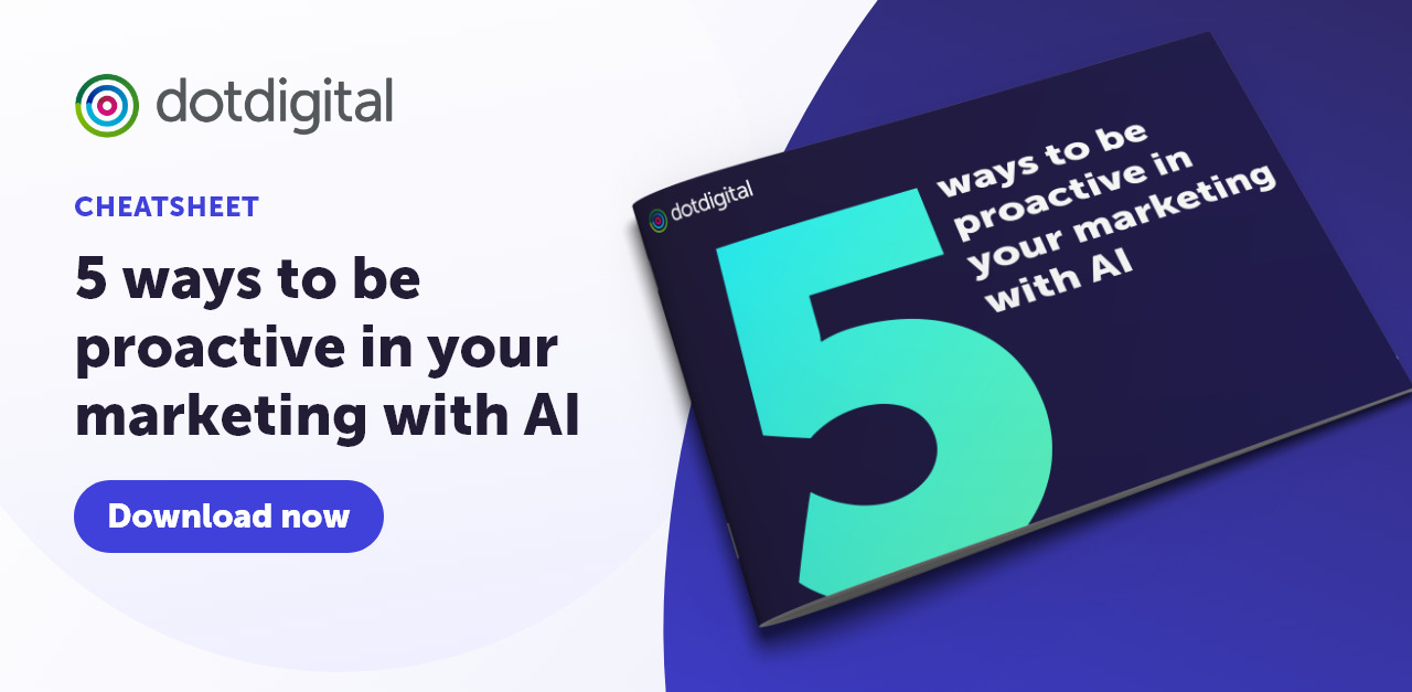 5 ways to be proactive in your marketing with AI | Dotdigital